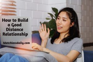 How to Build a Good Distance Relationship: 12 Surefire Tips - Matchless ...